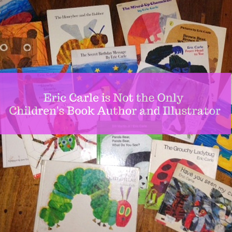 Eric Carle Is Not The Only Children's Books Author and Illustrator